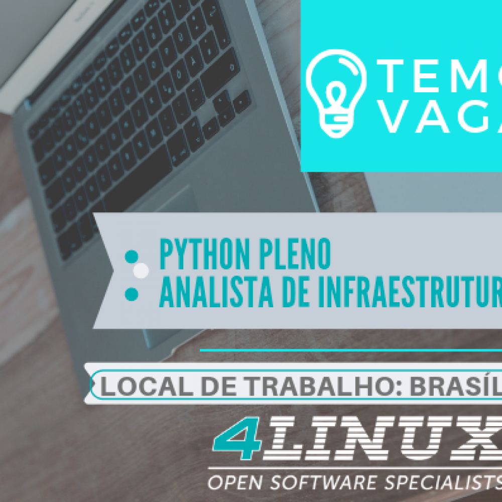 Vagas abertas na 4Linux em Brasília: Programador Python e Analista de Infraestrutura - Blog 4Linux