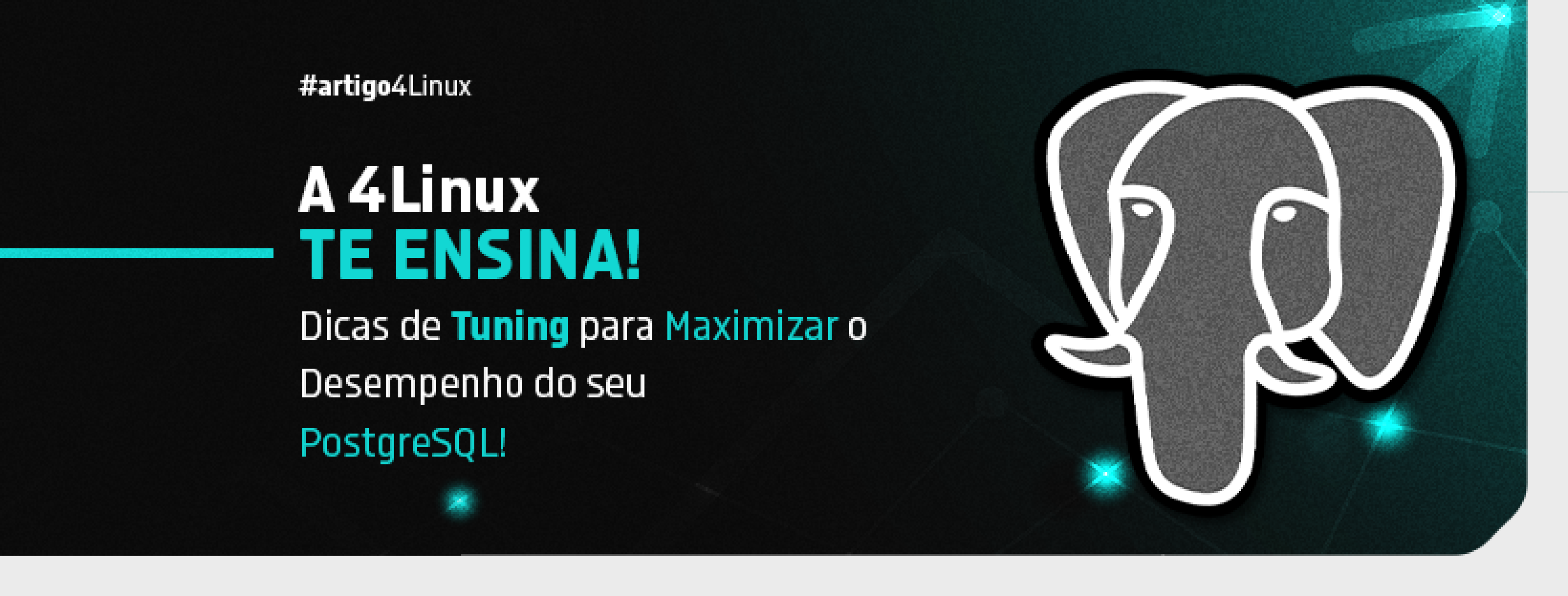 Dicas de Tuning para Maximizar o Desempenho do seu PostgreSQL - Blog 4Linux